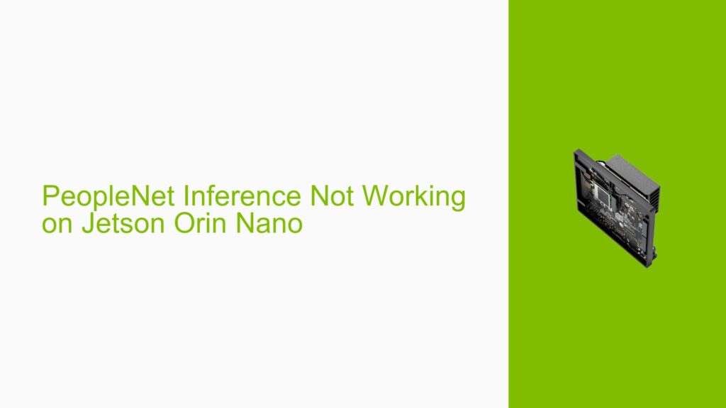 PeopleNet Inference Not Working on Jetson Orin Nano - Help Docs for Errors/Issues on Nvidia ...