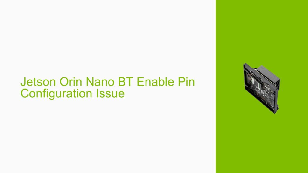 Jetson Orin Nano BT Enable Pin Configuration Issue - Help Docs for Errors/Issues on Nvidia ...