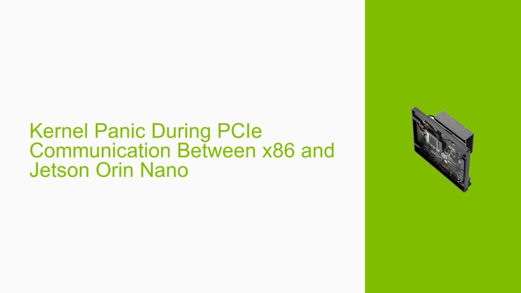 Kernel Panic During PCIe Communication Between x86 and Jetson Orin Nano - Help Docs for Errors ...