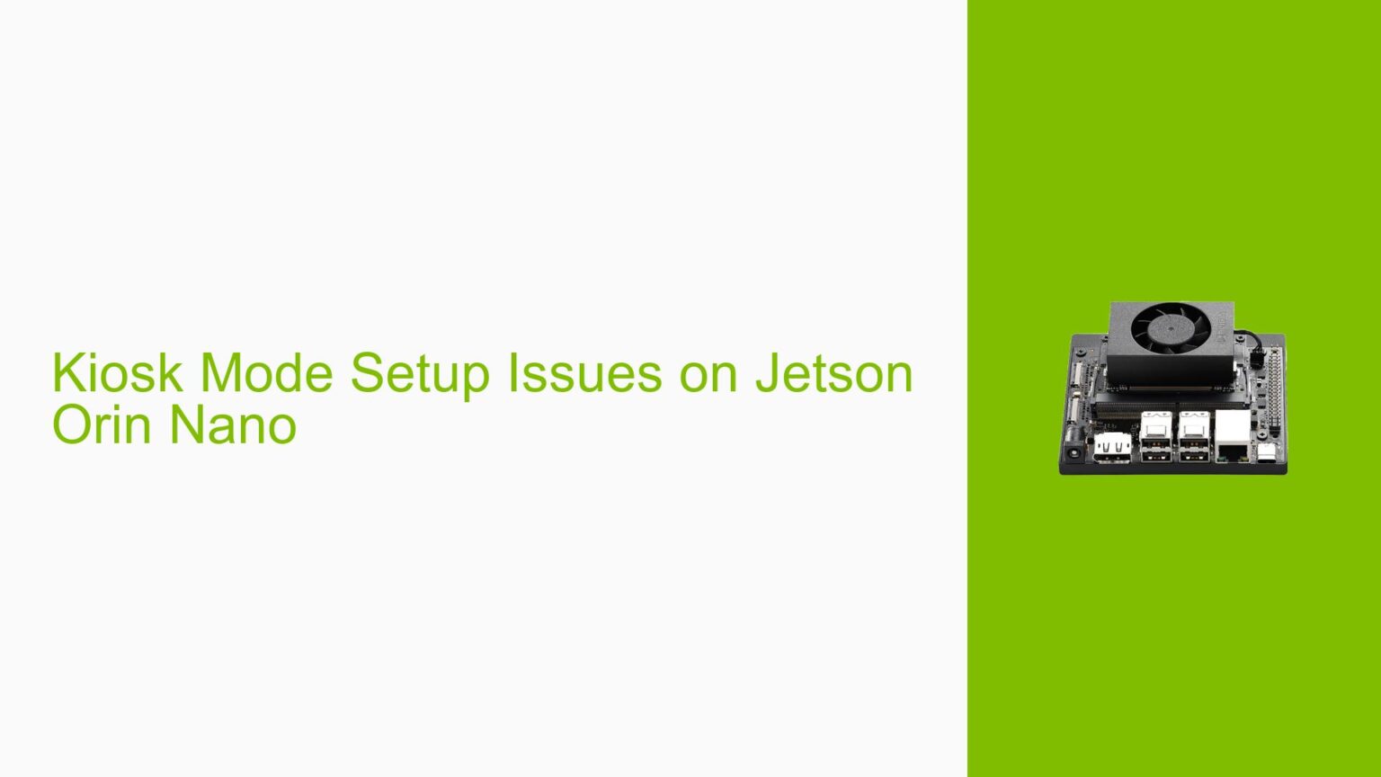 Kiosk Mode Setup Issues on Jetson Orin Nano - Help Docs for Errors/Issues on Nvidia Jetson Dev ...