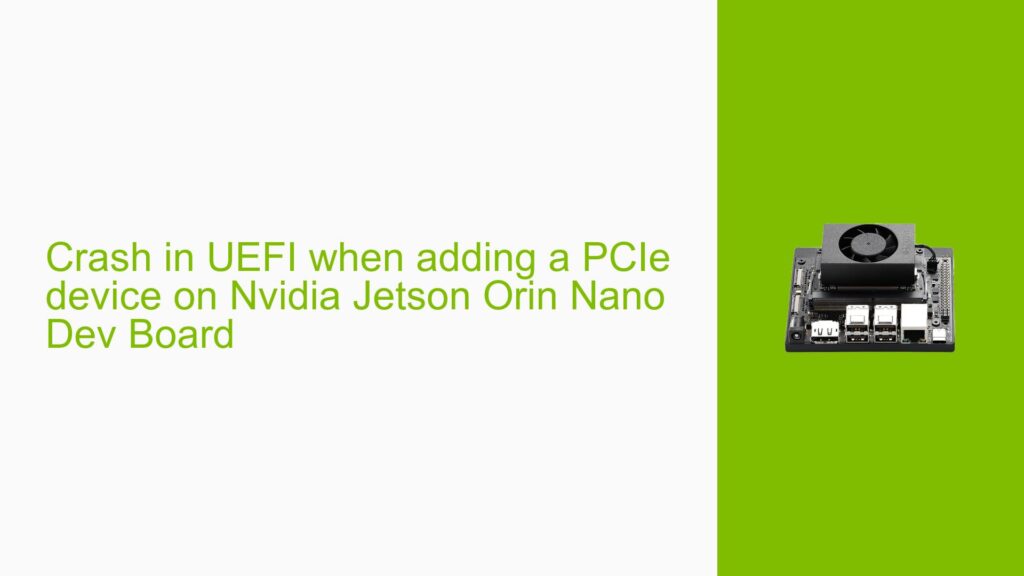 Crash in UEFI when adding a PCIe device on Nvidia Jetson Orin Nano Dev Board - Help Docs for ...