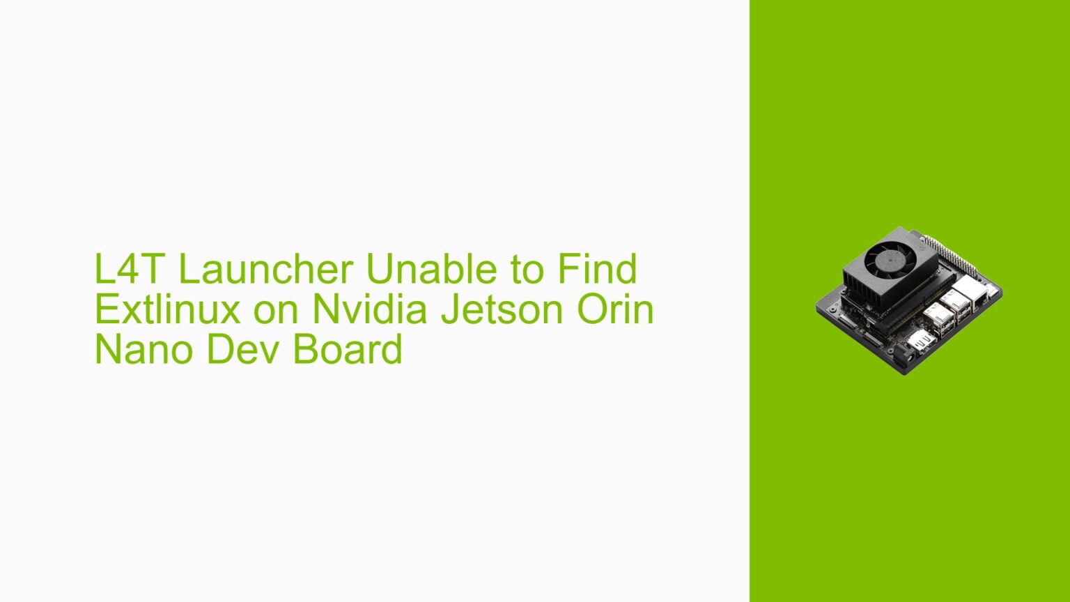 L4T Launcher Unable to Find Extlinux on Nvidia Jetson Orin Nano Dev Board - Help Docs for Errors ...