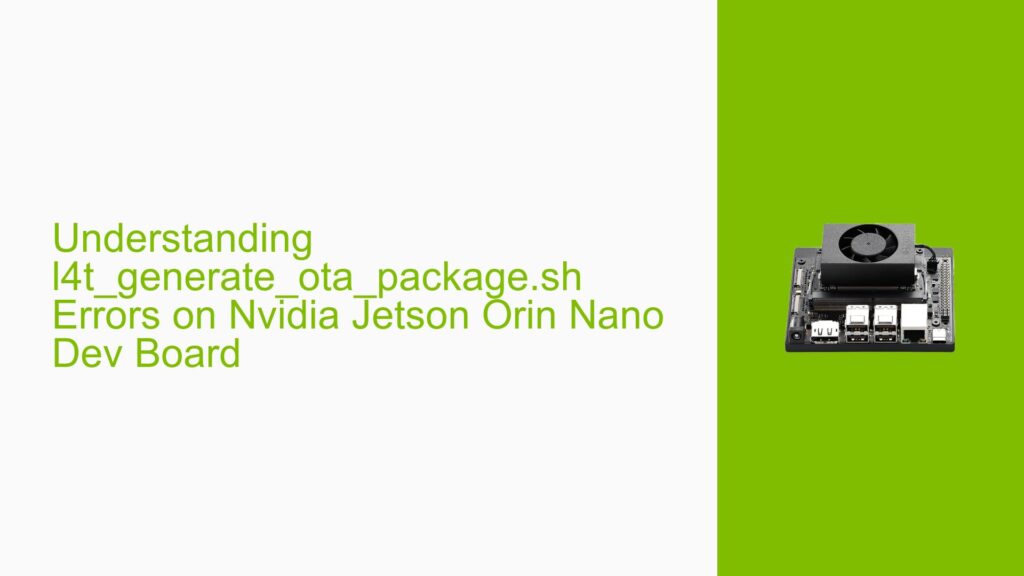 Understanding l4t_generate_ota_package.sh Errors on Nvidia Jetson Orin Nano Dev Board - Help ...