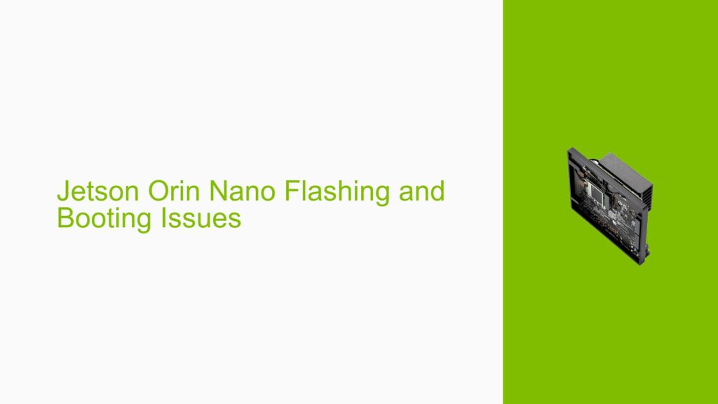 Jetson Orin Nano Flashing and Booting Issues - Help Docs for Errors/Issues on Nvidia Jetson Dev ...
