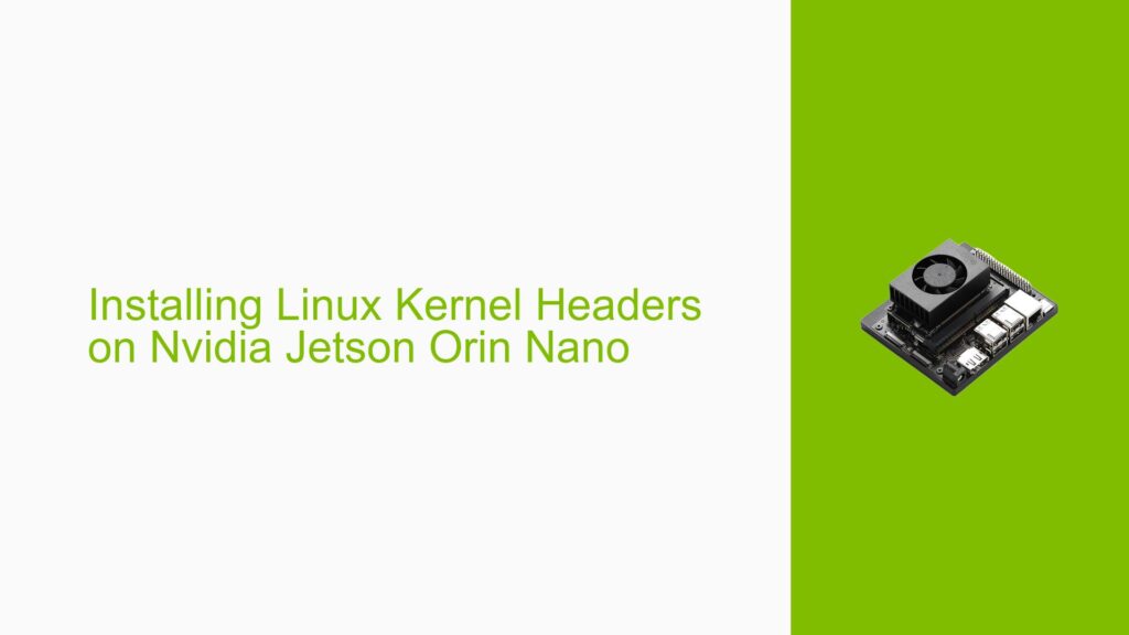 Installing Linux Kernel Headers on Nvidia Jetson Orin Nano - Help Docs ...