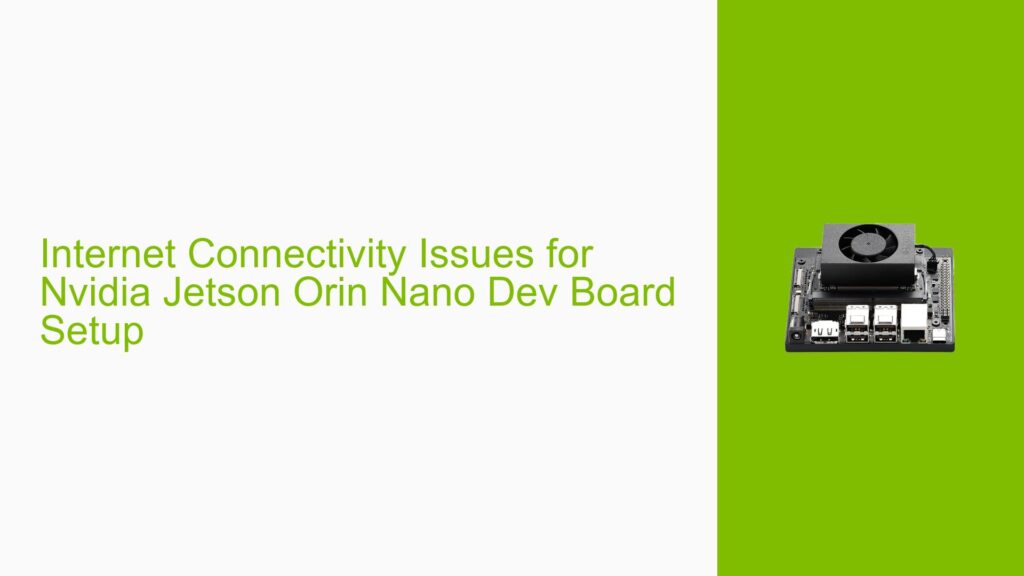 Internet Connectivity Issues for Nvidia Jetson Orin Nano Dev Board Setup - Help Docs for Errors ...