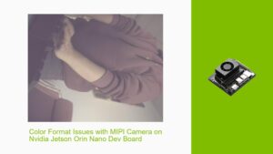 Color Format Issues with MIPI Camera on Nvidia Jetson Orin Nano Dev Board - Help Docs for Errors ...