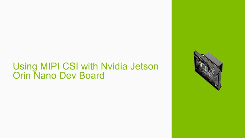 Using Mipi Csi With Nvidia Jetson Orin Nano Dev Board Help Docs For Errorsissues On Nvidia