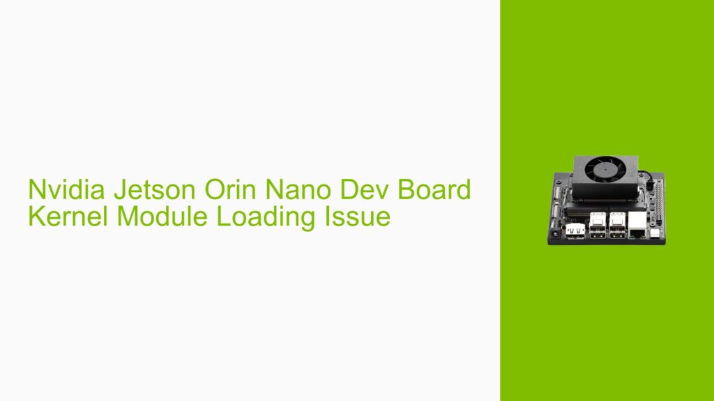 Nvidia Jetson Orin Nano Dev Board Kernel Module Loading Issue Help Docs For Errorsissues On