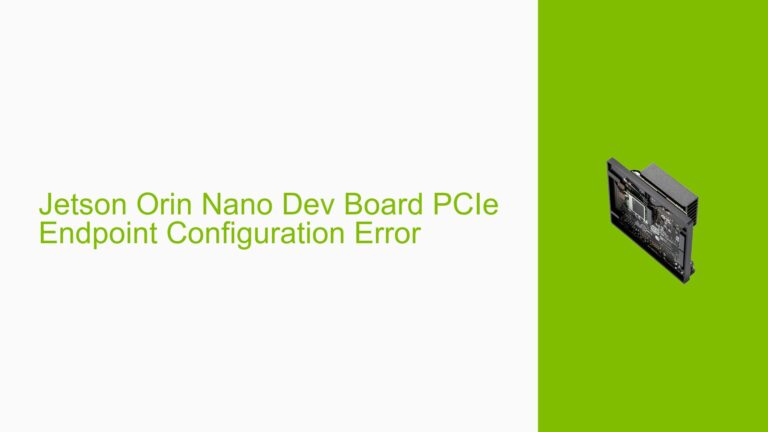 Jetson Orin Nano Dev Board PCIe Endpoint Configuration Error - Help Docs for Errors/Issues on ...