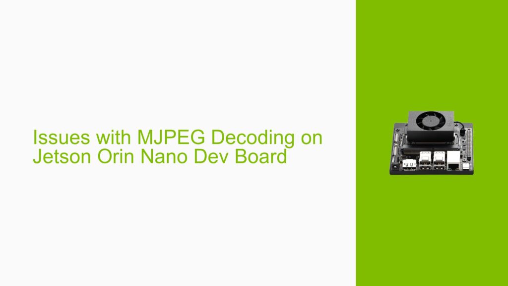Issues With Mjpeg Decoding On Jetson Orin Nano Dev Board Help Docs For Errorsissues On Nvidia