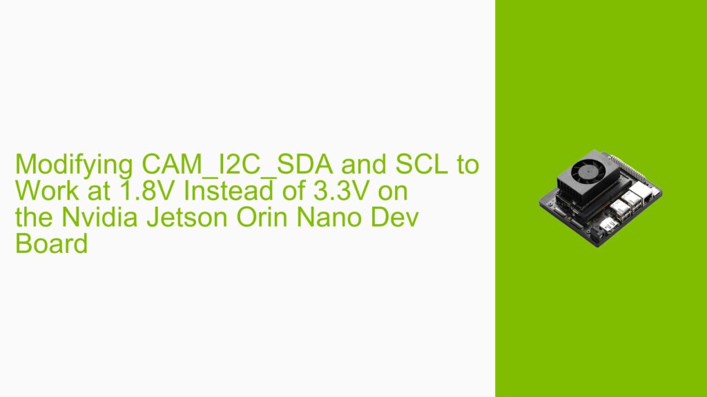 Modifying CAM_I2C_SDA and SCL to Work at 1.8V Instead of 3.3V on the ...