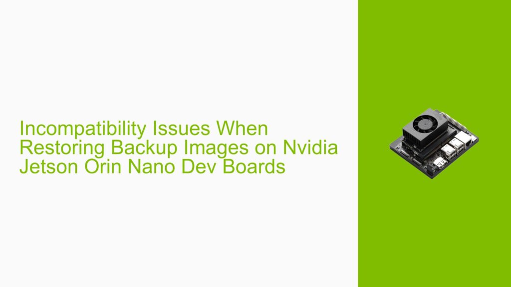 Incompatibility Issues When Restoring Backup Images on Nvidia Jetson Orin Nano Dev Boards - Help ...
