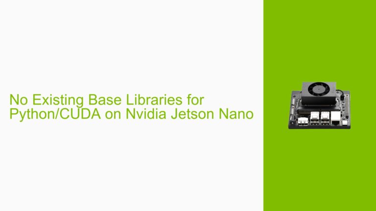 No Existing Base Libraries for Python/CUDA on Nvidia Jetson Nano - Help Docs for Errors/Issues ...