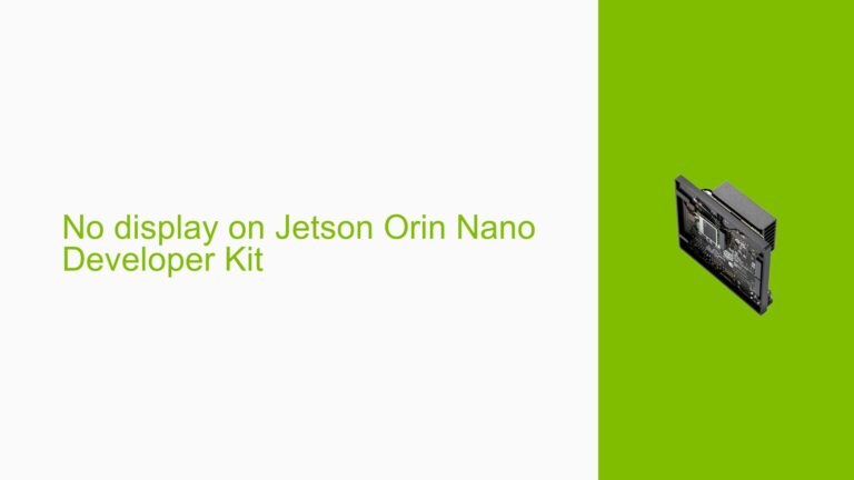 No display on Jetson Orin Nano Developer Kit - Help Docs for Errors/Issues on Nvidia Jetson Dev ...