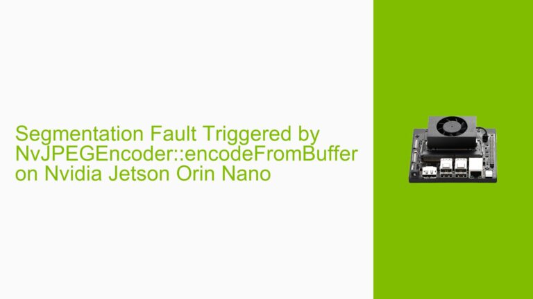 Segmentation Fault Triggered by NvJPEGEncoder::encodeFromBuffer on Nvidia Jetson Orin Nano ...