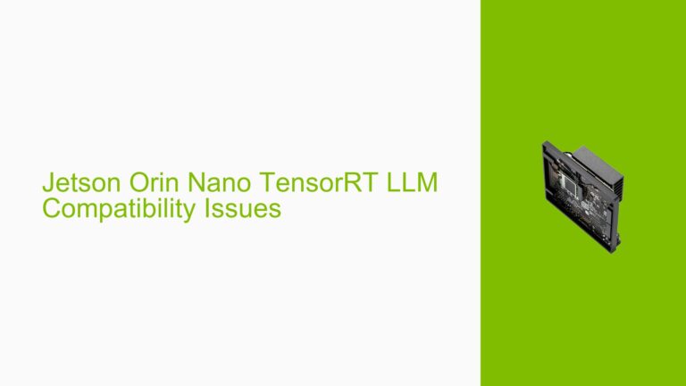 Jetson Orin Nano Tensorrt Llm Compatibility Issues Help Docs For Errorsissues On Nvidia