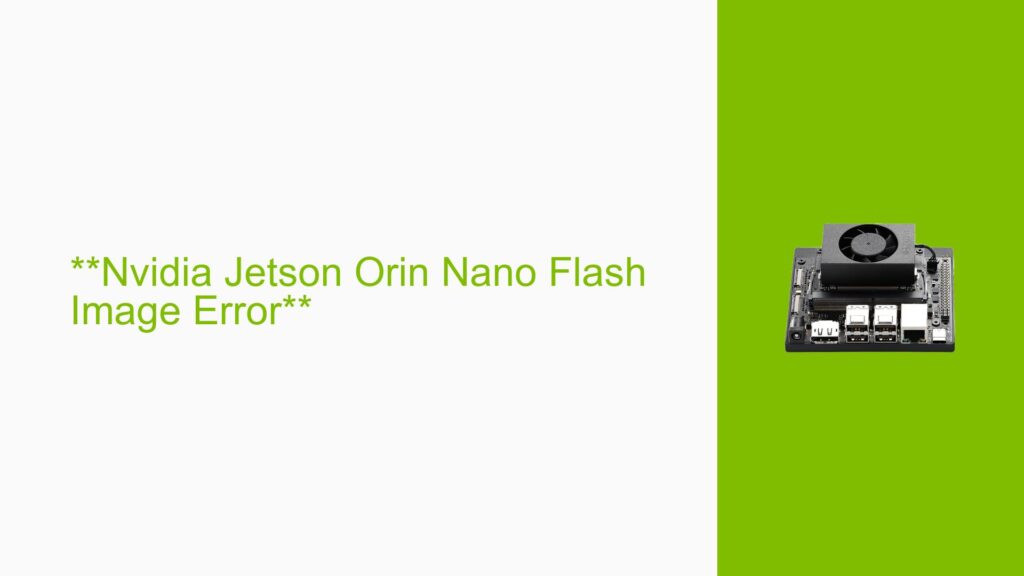 Nvidia Jetson Orin Nano Flash Image Error Help Docs For Errorsissues On Nvidia Jetson Dev
