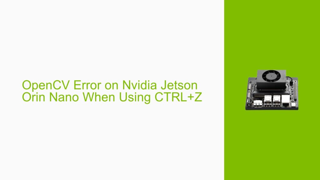 Opencv Error On Nvidia Jetson Orin Nano When Using Ctrlz Help Docs