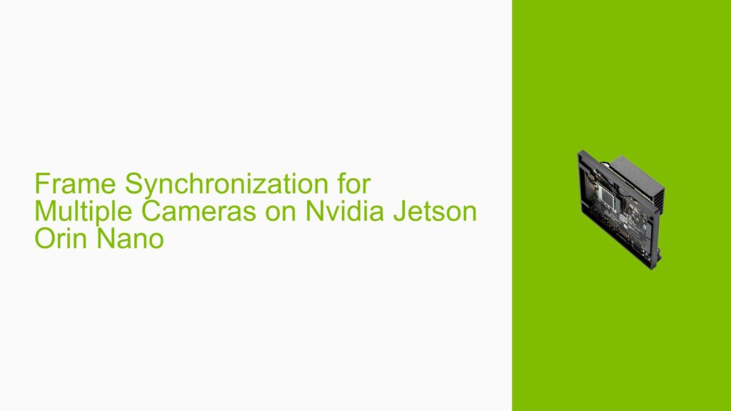 Frame Synchronization for Multiple Cameras on Nvidia Jetson Orin Nano - Help Docs for Errors ...
