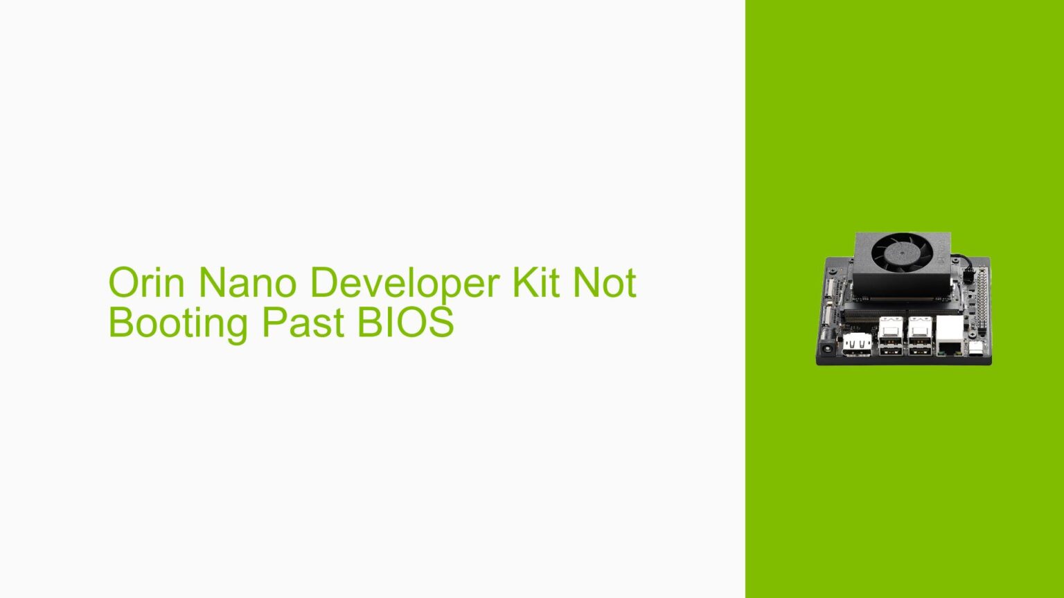 Orin Nano Developer Kit Not Booting Past BIOS - Help Docs for Errors/Issues on Nvidia Jetson Dev ...