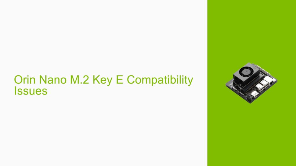 Orin Nano M.2 Key E Compatibility Issues - Help Docs for Errors/Issues on Nvidia Jetson Dev Boards