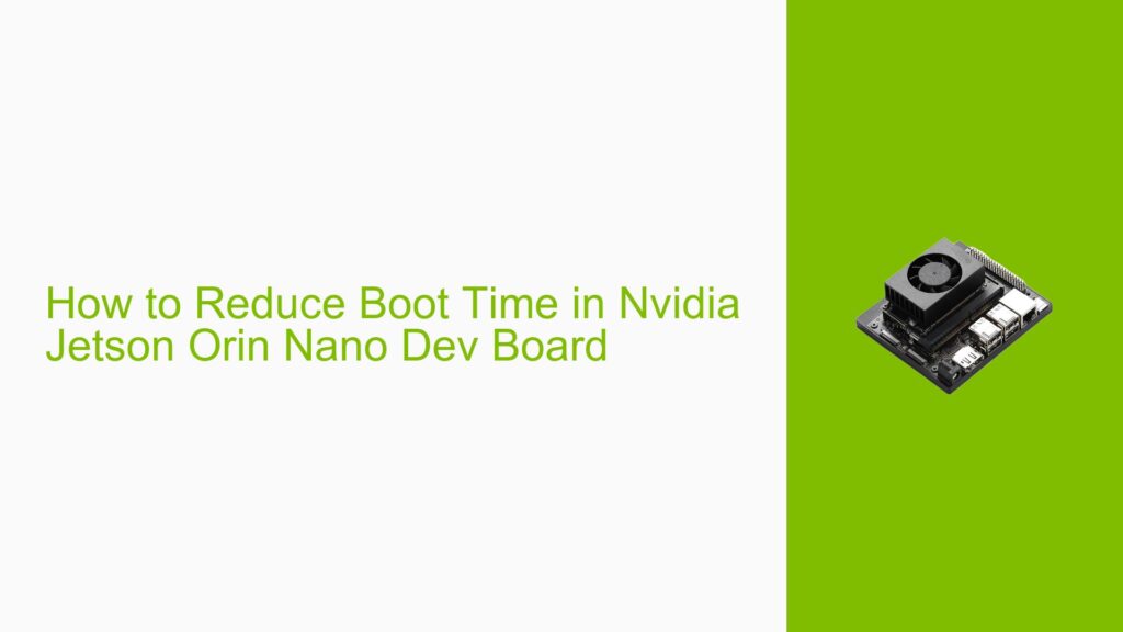 How To Reduce Boot Time In Nvidia Jetson Orin Nano Dev Board Help Docs For Errorsissues On