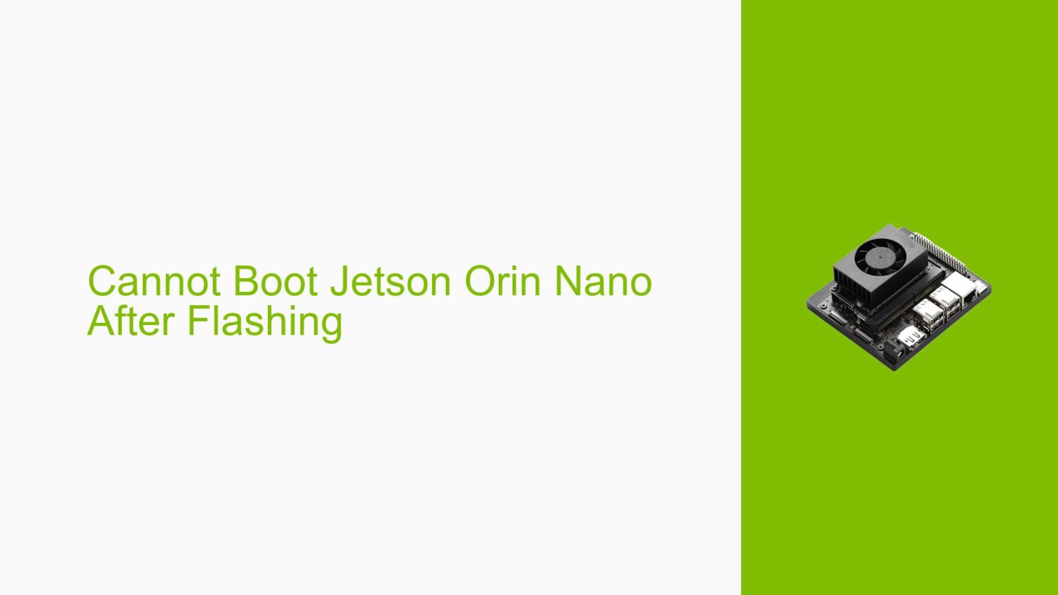 Cannot Boot Jetson Orin Nano After Flashing - Help Docs for Errors/Issues on Nvidia Jetson Dev ...