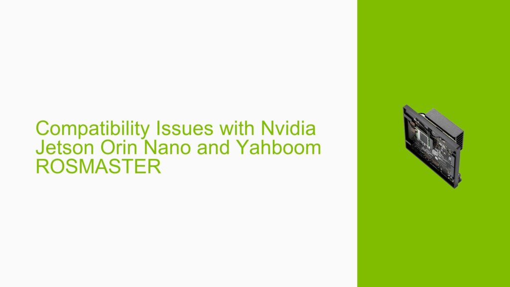 Compatibility Issues with Nvidia Jetson Orin Nano and Yahboom ROSMASTER - Help Docs for Errors ...