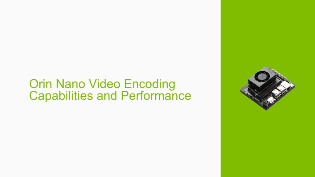 Orin Nano Video Encoding Capabilities and Performance - Help Docs for ...