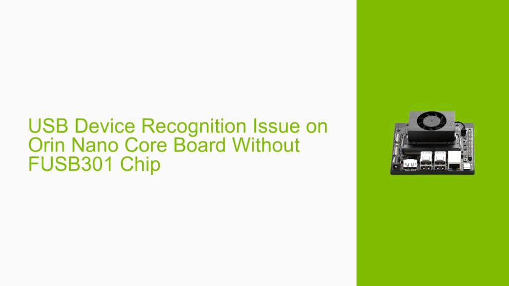 USB Device Recognition Issue on Orin Nano Core Board Without FUSB301 Chip - Help Docs for Errors ...