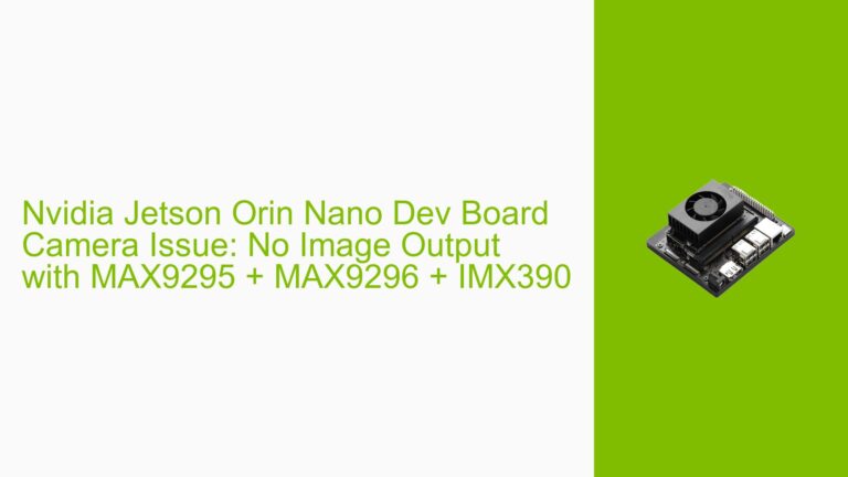 Nvidia Jetson Orin Nano Dev Board Camera Issue: No Image Output with ...