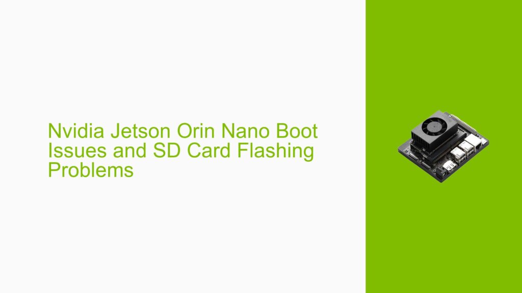 Nvidia Jetson Orin Nano Boot Issues and SD Card Flashing Problems - Help Docs for Errors/Issues ...