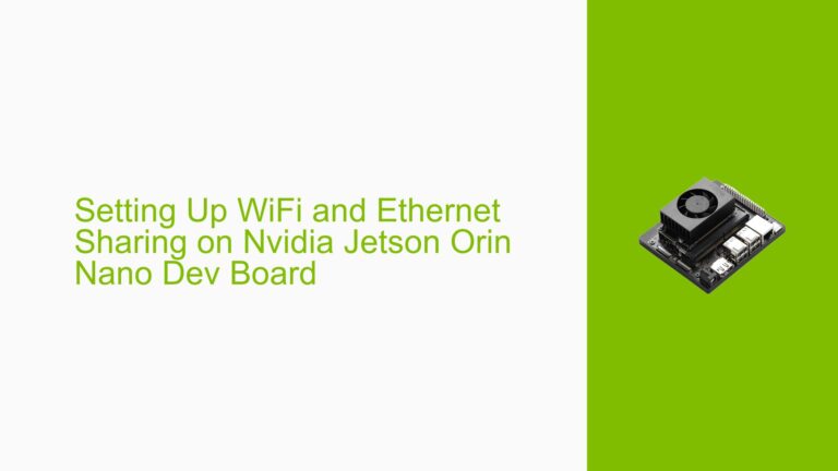 Setting Up WiFi and Ethernet Sharing on Nvidia Jetson Orin Nano Dev Board - Help Docs for Errors ...