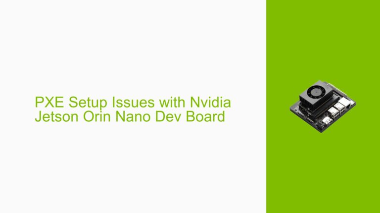 PXE Setup Issues with Nvidia Jetson Orin Nano Dev Board - Help Docs for Errors/Issues on Nvidia ...
