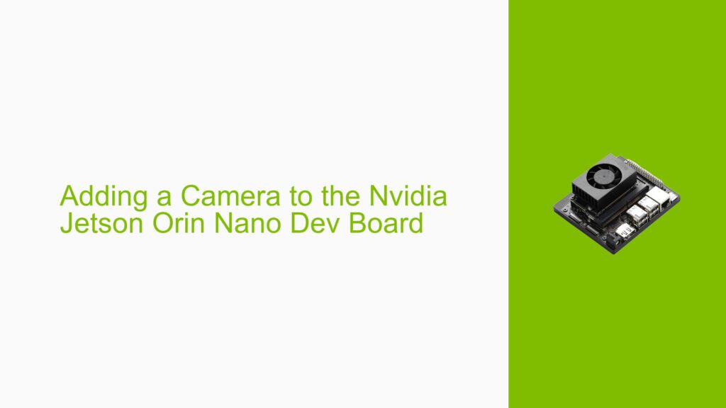 Adding A Camera To The Nvidia Jetson Orin Nano Dev Board Help Docs