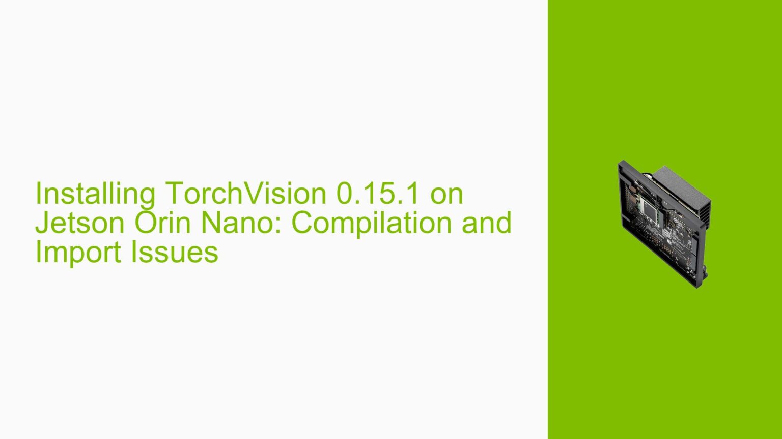 Installing TorchVision 0.15.1 on Jetson Orin Nano: Compilation and Import Issues - Help Docs for ...
