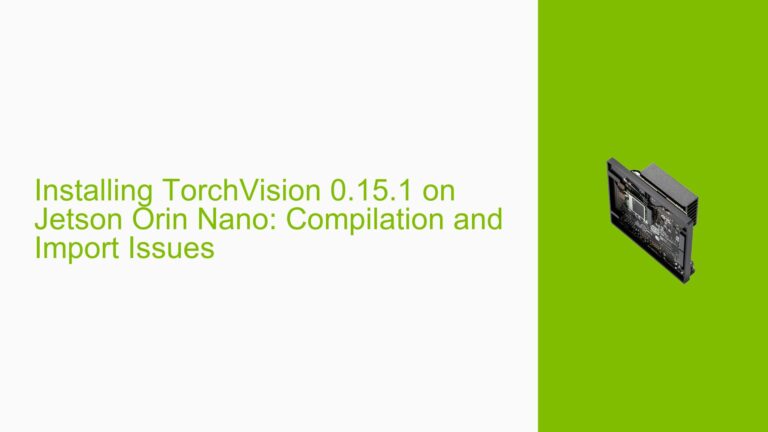 Installing TorchVision 0.15.1 on Jetson Orin Nano: Compilation and Import Issues - Help Docs for ...