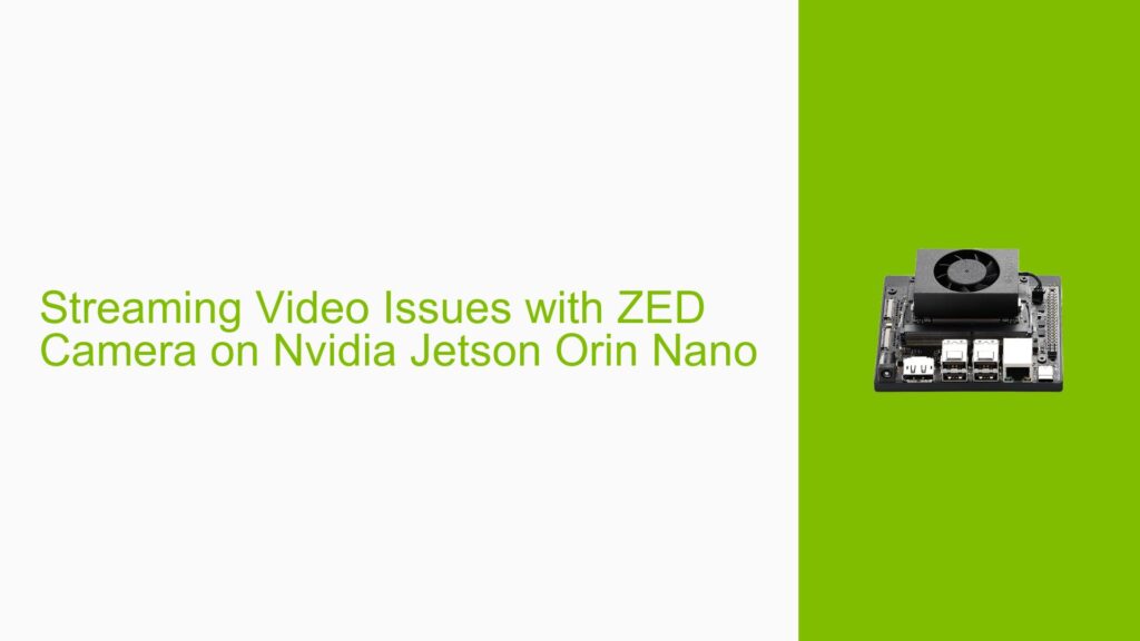 Streaming Video Issues with ZED Camera on Nvidia Jetson Orin Nano - Help Docs for Errors/Issues ...