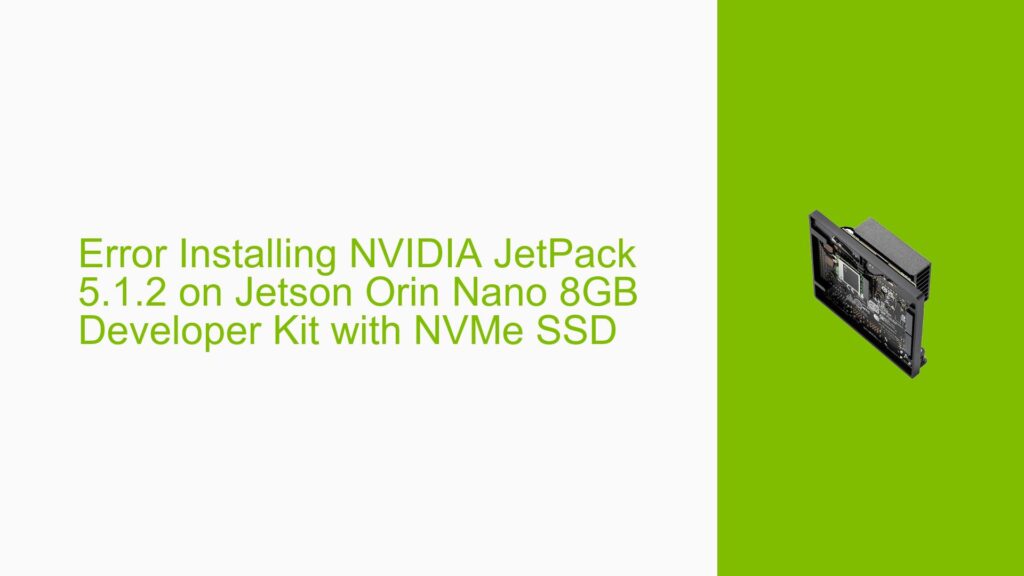 Error Installing NVIDIA JetPack 5.1.2 on Jetson Orin Nano 8GB Developer Kit with NVMe SSD - Help ...
