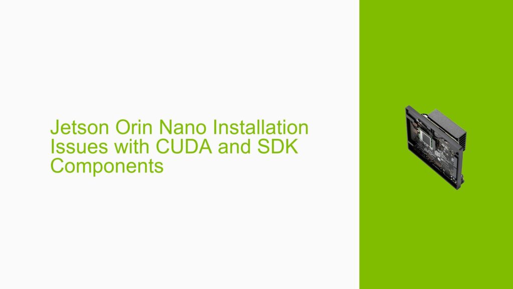 Jetson Orin Nano Installation Issues With Cuda And Sdk Components Help Docs For Errorsissues