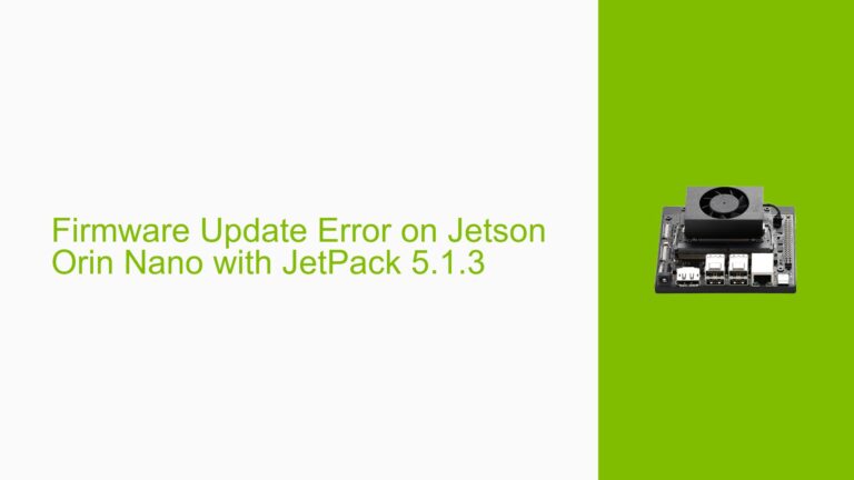 Firmware Update Error On Jetson Orin Nano With Jetpack 513 Help Docs For Errorsissues On