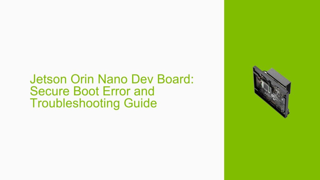 Jetson Orin Nano Dev Board Secure Boot Error And Troubleshooting Guide Help Docs For Errors