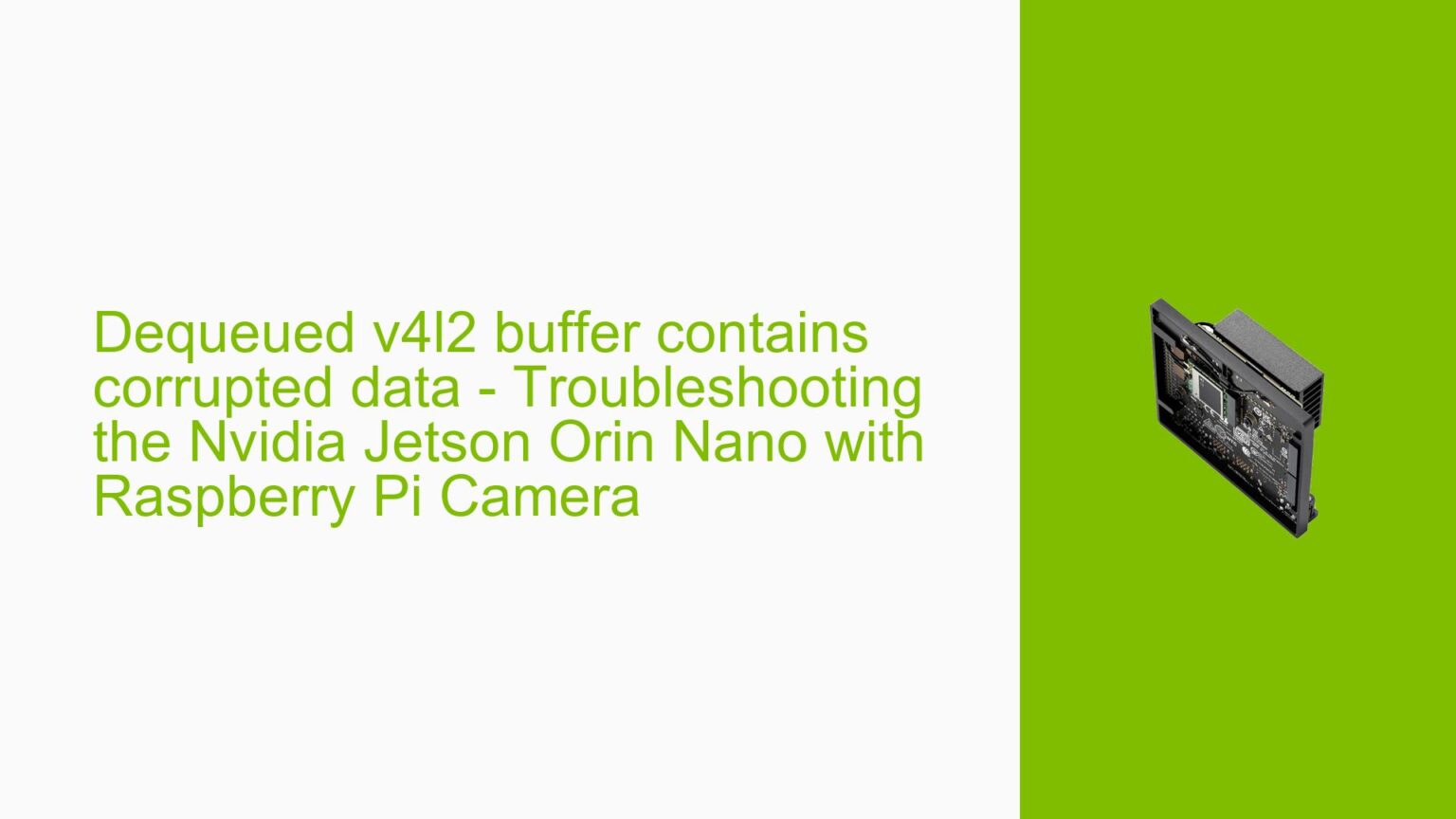 Dequeued v4l2 buffer contains corrupted data - Troubleshooting the Nvidia Jetson Orin Nano with ...