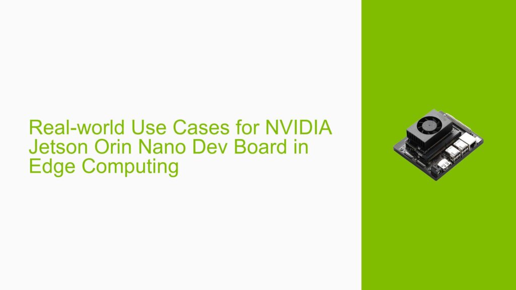 Real-world Use Cases for NVIDIA Jetson Orin Nano Dev Board in Edge Computing - Help Docs for ...