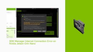 SDK Manager Internet Connection Error on Nvidia Jetson Orin Nano - Help Docs for Errors/Issues ...