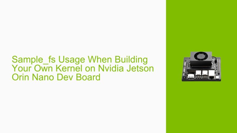 Samplefs Usage When Building Your Own Kernel On Nvidia Jetson Orin Nano Dev Board Help Docs