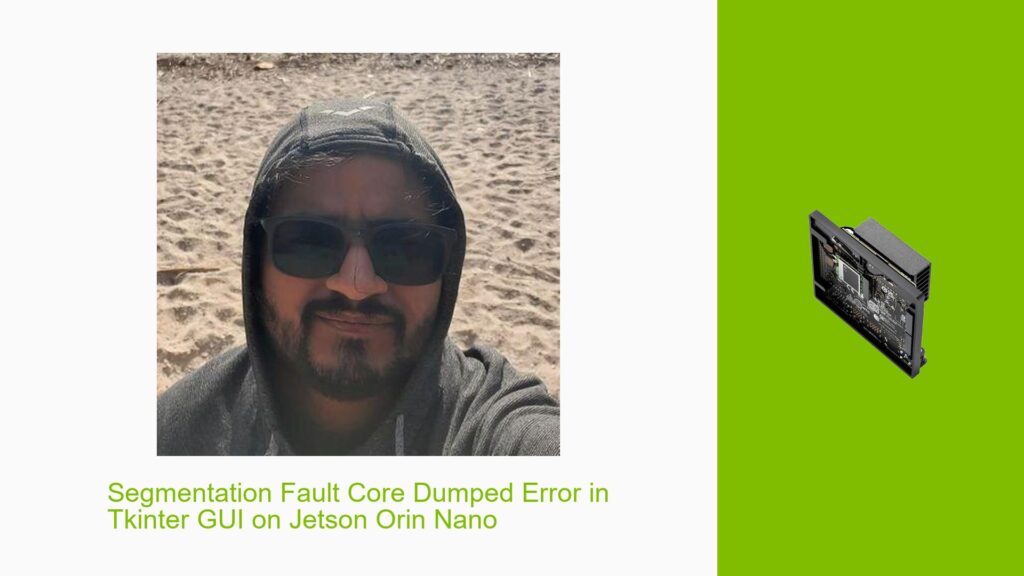 Segmentation Fault Core Dumped Error in Tkinter GUI on Jetson Orin Nano ...