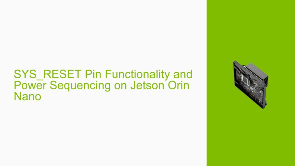 SYS_RESET Pin Functionality and Power Sequencing on Jetson Orin Nano - Help Docs for Errors ...