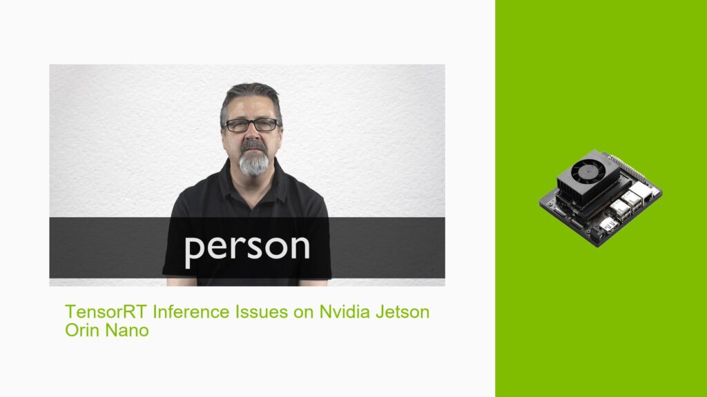 TensorRT Inference Issues on Nvidia Jetson Orin Nano - Help Docs for Errors/Issues on Nvidia ...